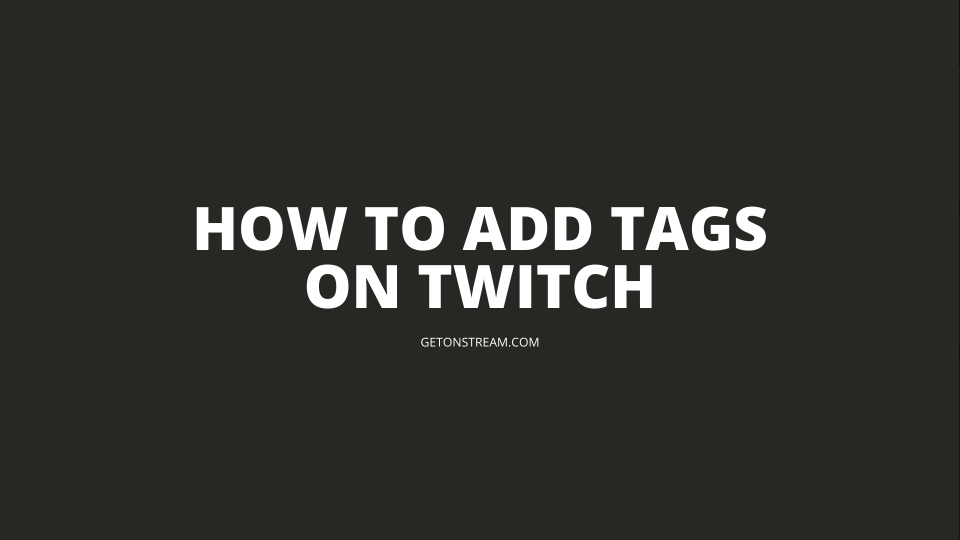 How To Add Tags On Twitch? | Easy Guide - Get On Stream