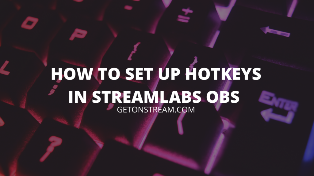 How To Use Hotkeys In Streamlabs OBS | Easy Setup Guide - Get On Stream