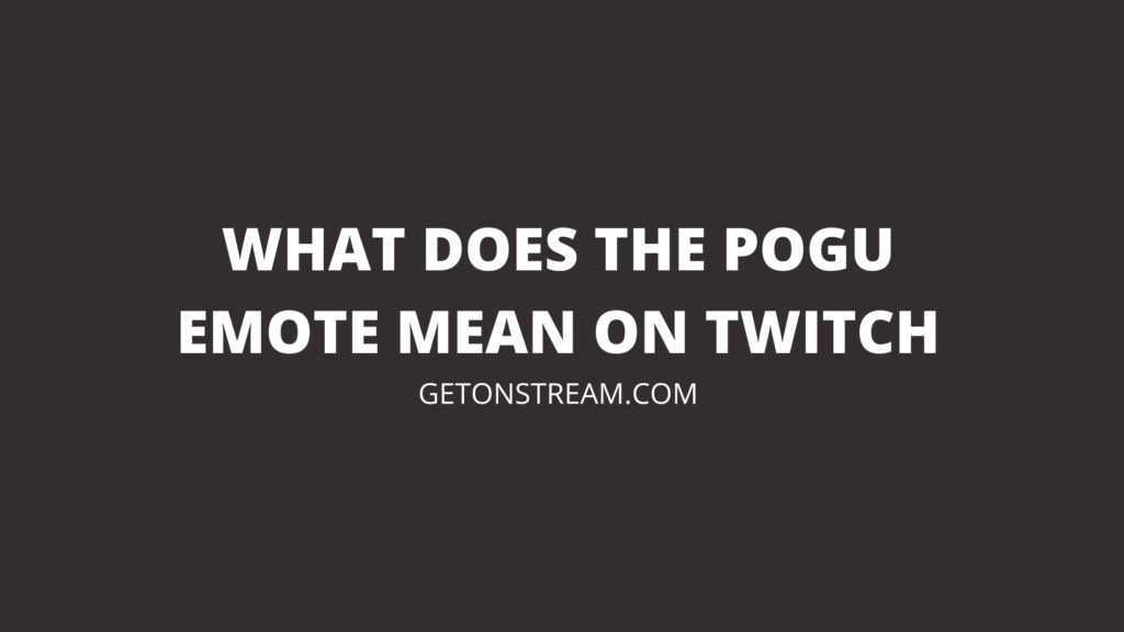 What Does the PogU Emote Mean on Twitch? Origin & How To Use! - Get On ...