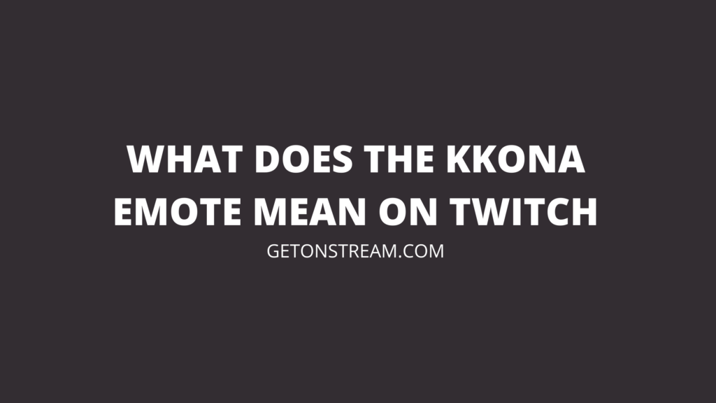 What Does the Kkona Emote Mean on Twitch? Origin & How To Use! - Get On ...