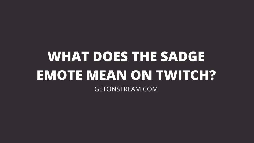 What Does The Sadge Emote Mean On Twitch? Origin & How To Use - Get On ...