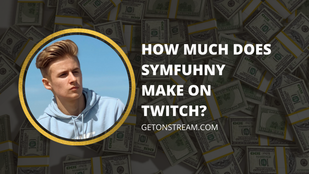 Symfuhny Net Worth – Monthly Earnings, Age & More! [2023] - Get On Stream