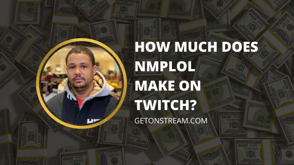 Nmplol Net Worth – Monthly Earnings, Age & More! [2023] - Get On Stream