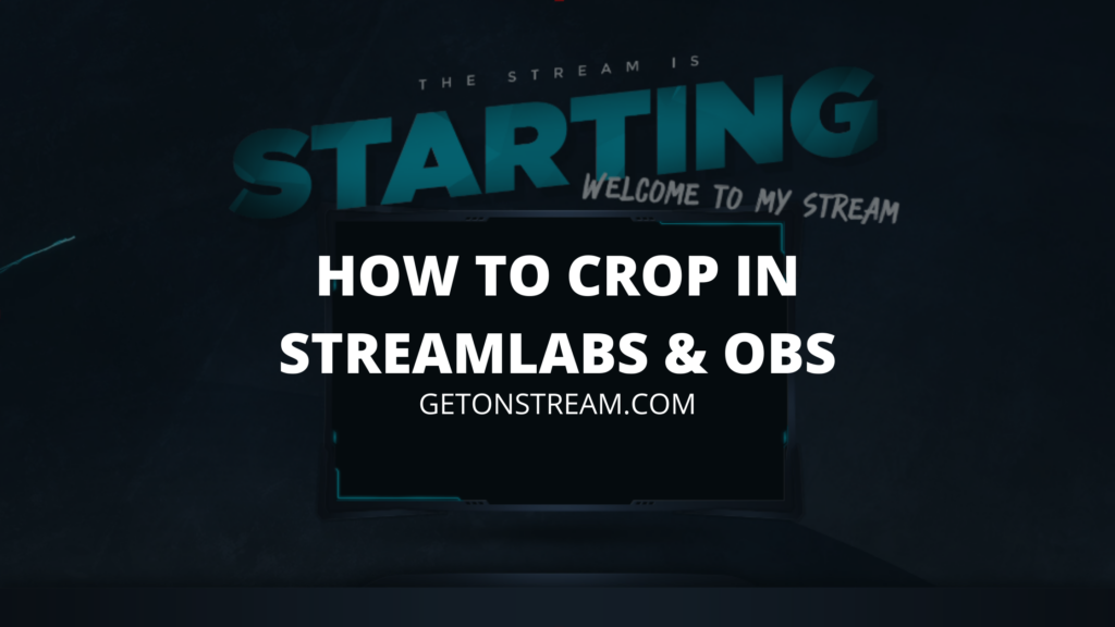 How To Crop In Streamlabs [Easy Guide] - Get On Stream