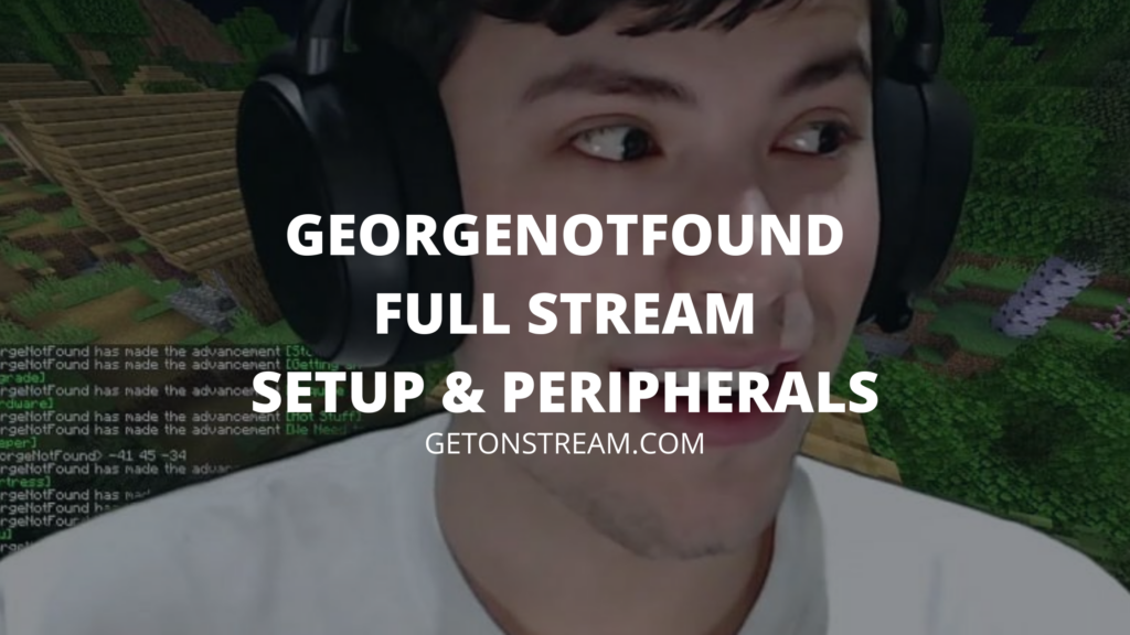 GeorgeNotFound Stream Setup - PC, Peripherals & More! - Get On Stream