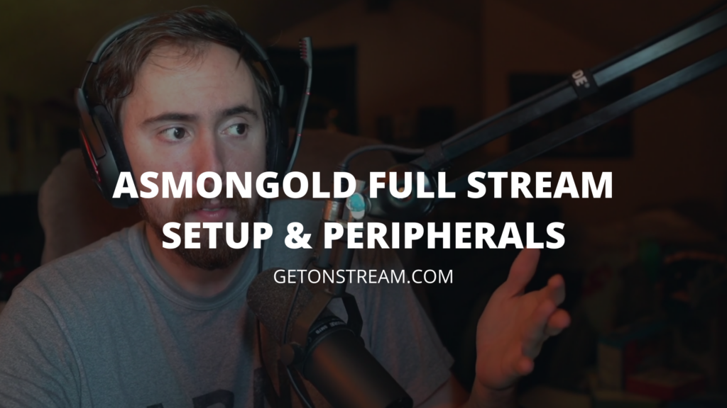 Asmongold Stream Setup - PC, Peripherals & More! - Get On Stream