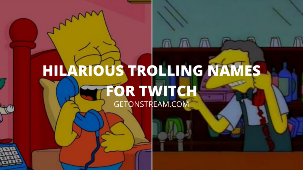 35 Hilarious Trolling Names For Twitch - Get On Stream