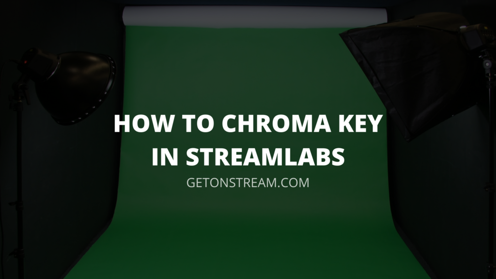 How To Chroma Key In Streamlabs - [Easy Guide] - Get On Stream