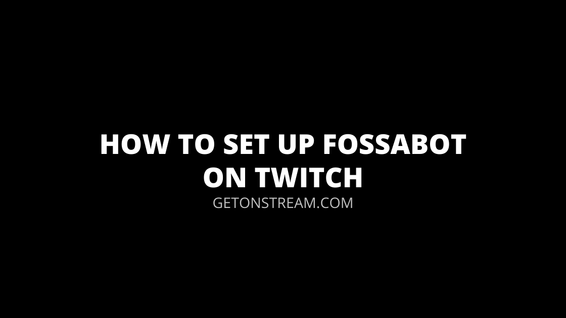 How To Set Up Fossa Bot On Twitch - [Easy Guide] - Get On Stream