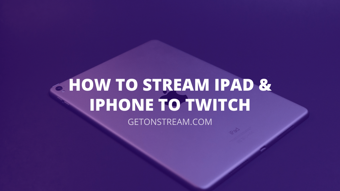 How To Stream Games From iPad & iPhone To Twitch - [Easy Guide] - Get ...