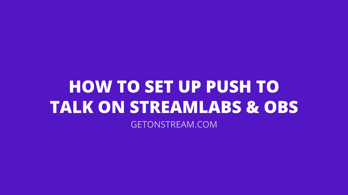 How To Enable Push To Talk On Streamlabs/OBS? - [Easy Guide] - Get On Stream