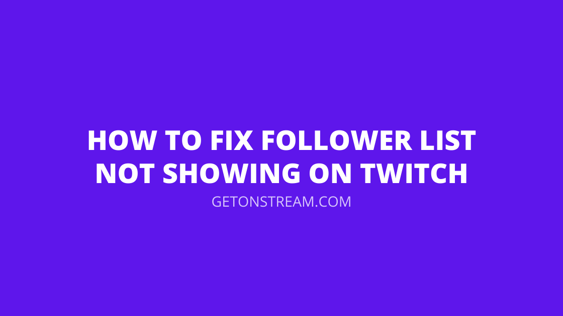 How To Fix Twitch Follower List Not Showing Up - [Solved] - Get On Stream