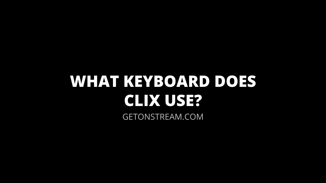 What Keyboard Does Clix Use? - [Exact Keyboard] - Get On Stream