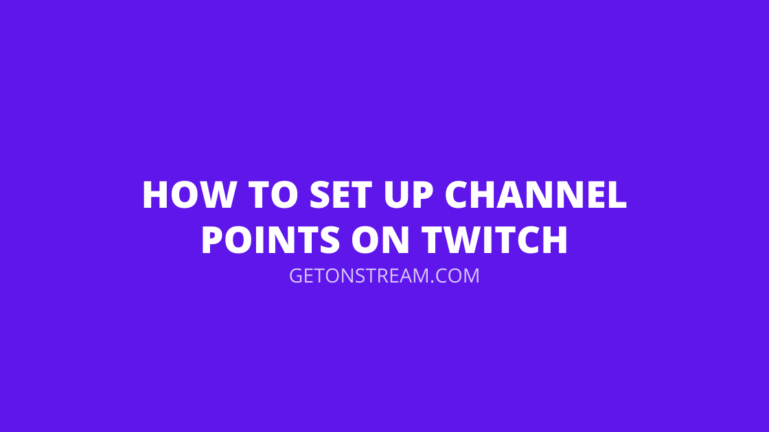 How To Setup Channel Points On Twitch - [Easy Guide] - Get On Stream