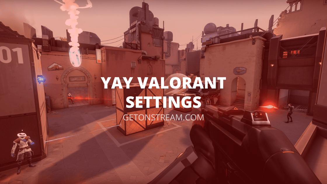 Yay Valorant Settings [Sensitivity, Crosshairs & More] - Get On Stream