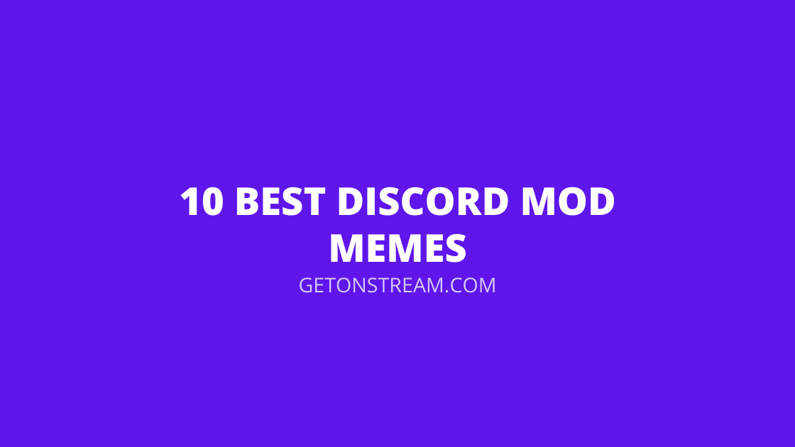 10 Best Discord Mod Memes [Hilarious Memes] - Get On Stream