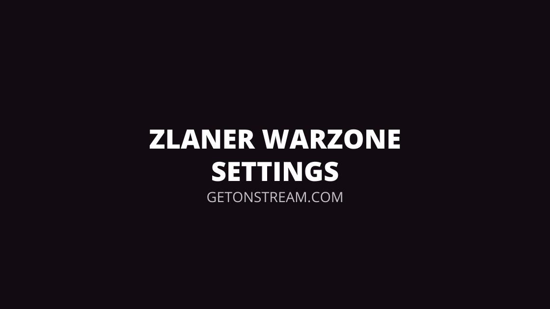 ZLaner Warzone Settings [Sensitivity, Video & More] - Get On Stream
