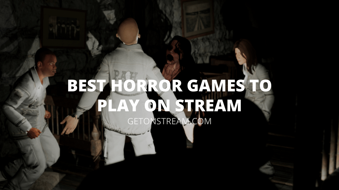 12 Best Horror Games To Stream 2023 - [Scariest Games] - Get On Stream