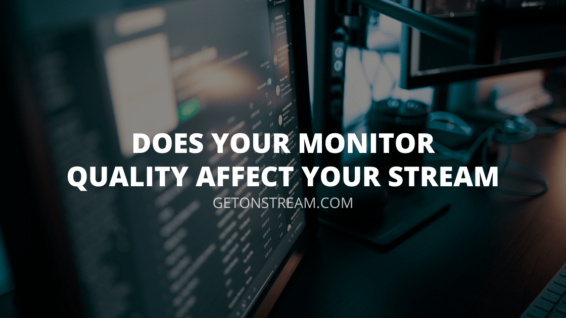 Does Your Monitor Affect Streaming Quality? - [Answered] - Get On Stream