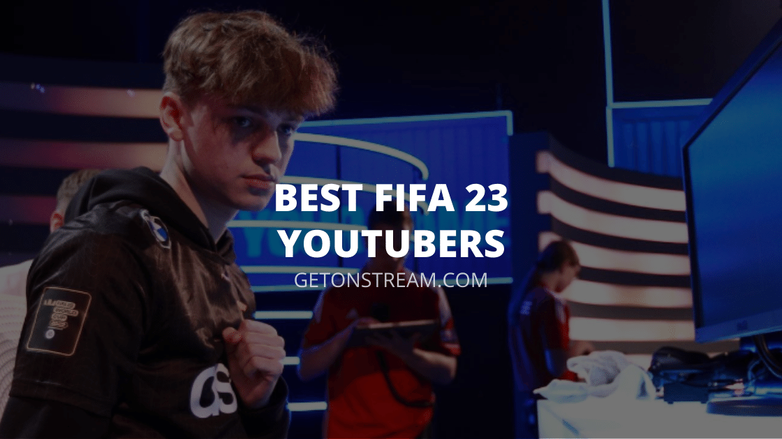 Best FIFA 23 YouTubers - [Best Skills & Entertainment] - Get On Stream