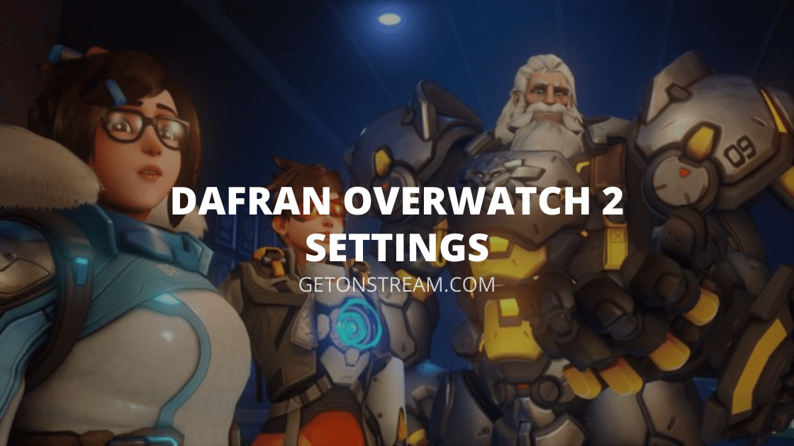 Dafran Overwatch 2 Settings [Sensitivity, Video, PC & More] - Get On Stream