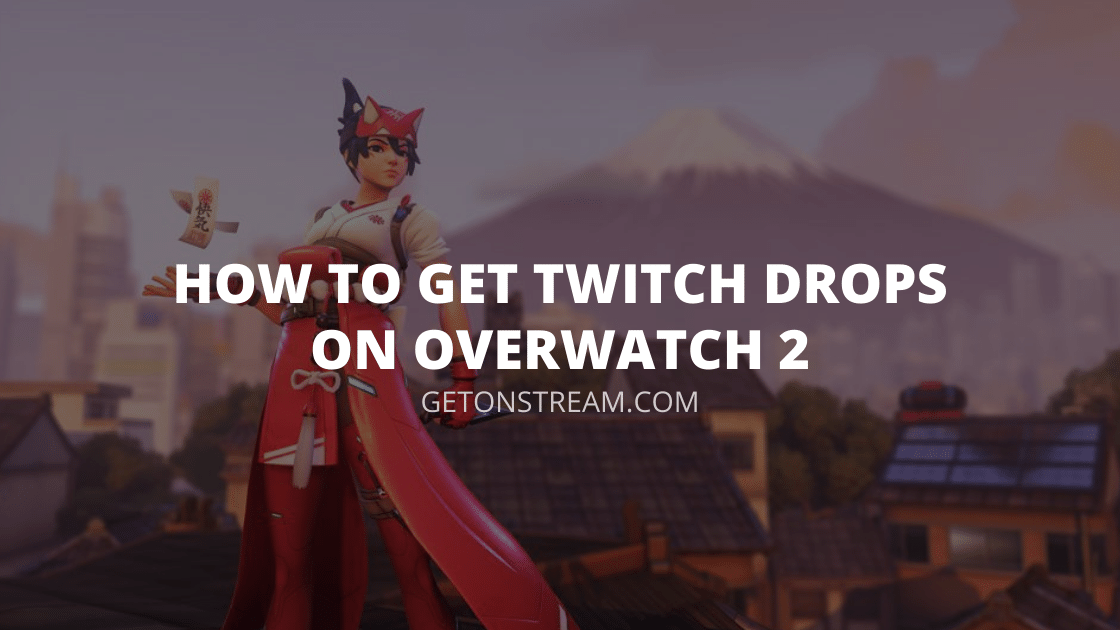 How To Get Twitch Drops On Overwatch 2 - [Easy Guide] - Get On Stream