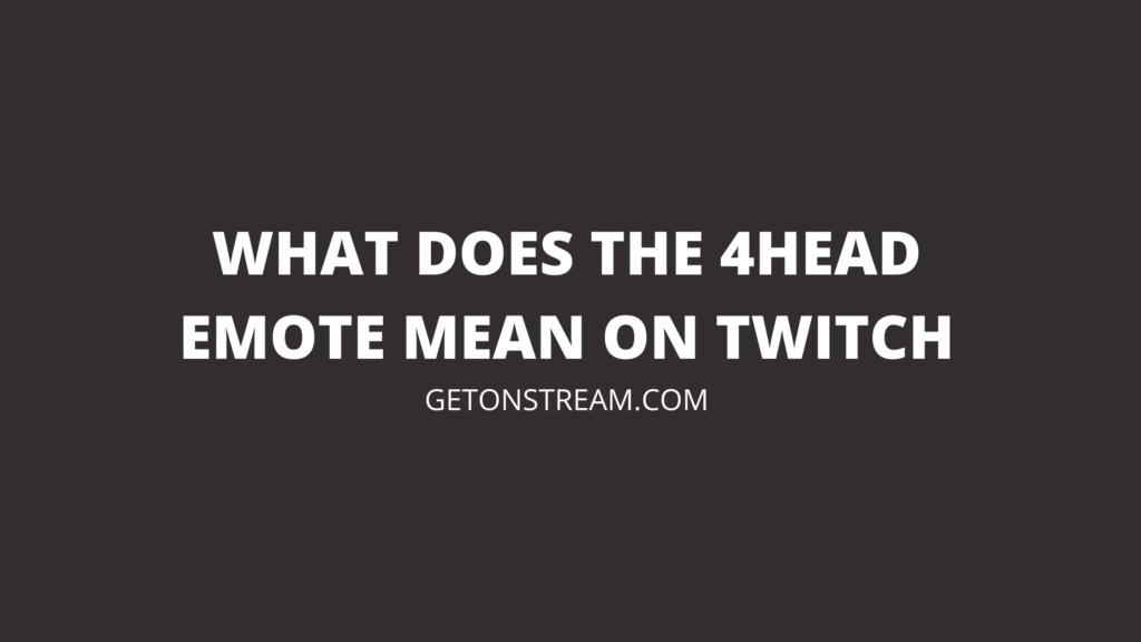 What Does the 4Head Emote Mean on Twitch? Origin & How To Use! - Get On ...
