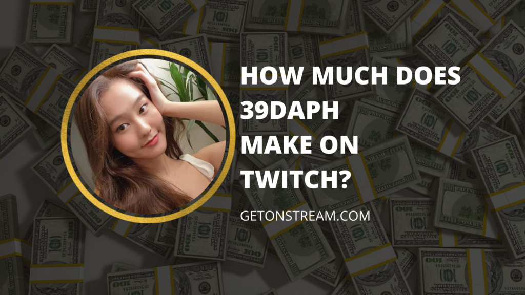 39Daph Net Worth – Monthly Earnings, Age & More! [2023] - Get On Stream