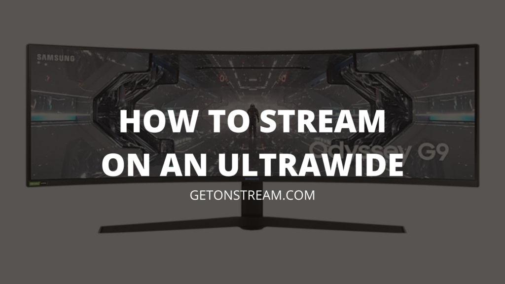 How To Stream With An Ultrawide Monitor [Solved] | 21:9 Streaming Setup ...