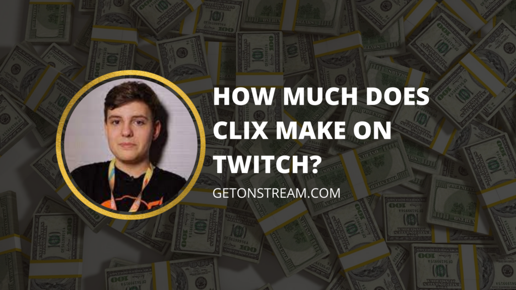 Clix Net Worth - Monthly Earnings, Age & More! [2023] - Get On Stream