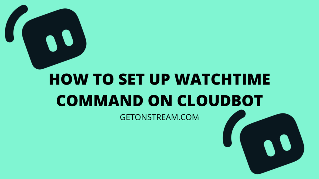 How To Set Up A WatchTime Command On Streamlabs Cloudbot - [Easy Guide ...