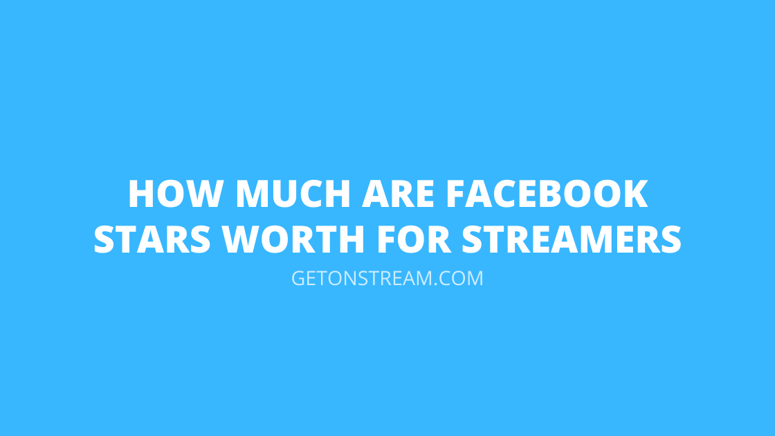 How Much Are Facebook Stars Worth For Streamers? - [Answered] - Get On ...