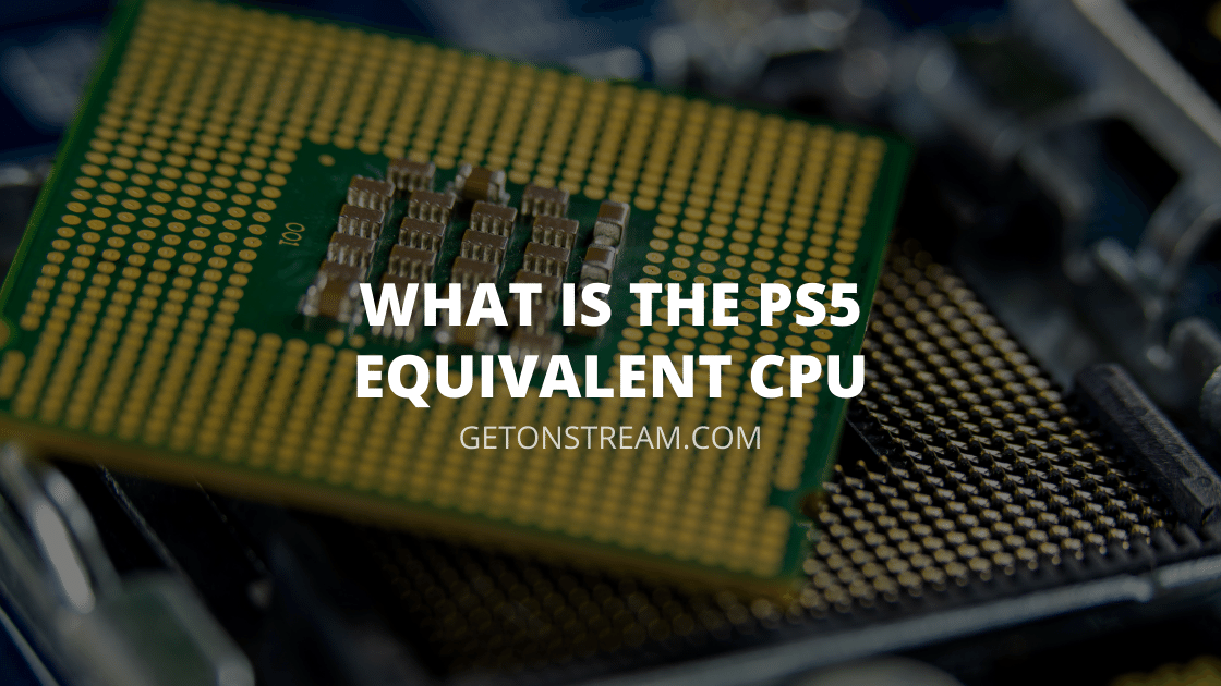 What Is The PS5 Equivalent CPU? - [Answered] - Get On Stream