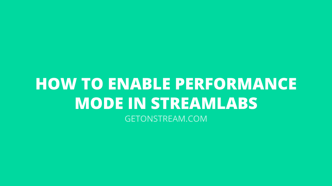 How To Enable Performance Mode In Streamlabs - [Easy Guide] - Get On Stream