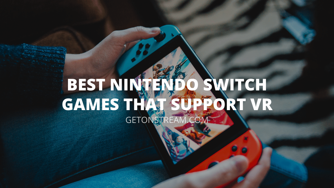 5 Best Nintendo Switch Games That Support VR [Play These] - Get On Stream