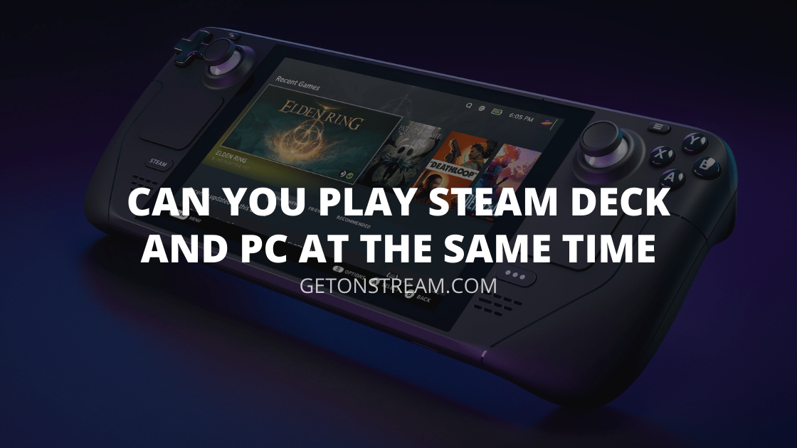 Can You Play Steam Deck And PC At The Same Time - [Answered] - Get On ...