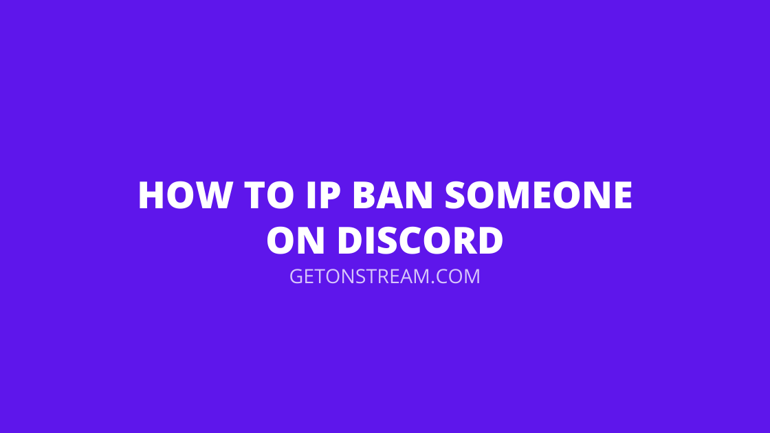 How To IP Ban Someone On Discord - [Explained] - Get On Stream