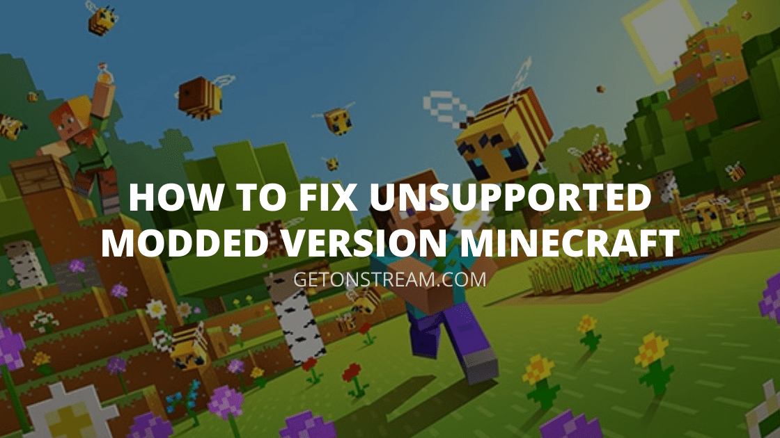How To Fix Unsupported Modded Version of the Game Error In Minecraft - Easy Guide - Get On Stream